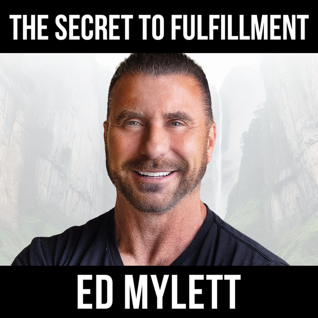 The Secret To Fulfillment - THE ED MYLETT SHOW | Podcast on Spotify