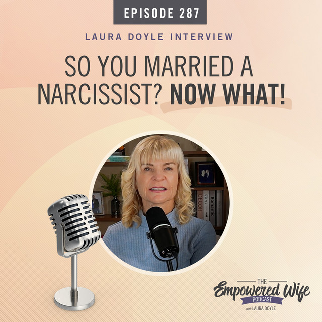 287: So You Married a Narcissist? Now what! - The Empowered Wife ...
