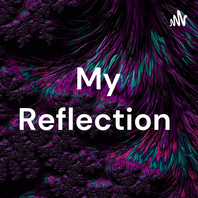 My Reflection | Podcast on Spotify