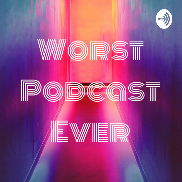 Worst Podcast Ever | Podcast on Spotify