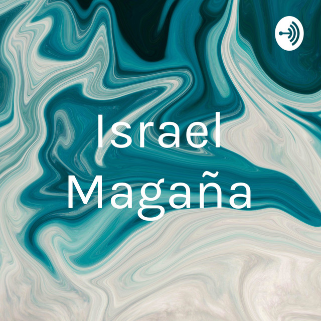 Israel Magaña | Podcast on Spotify