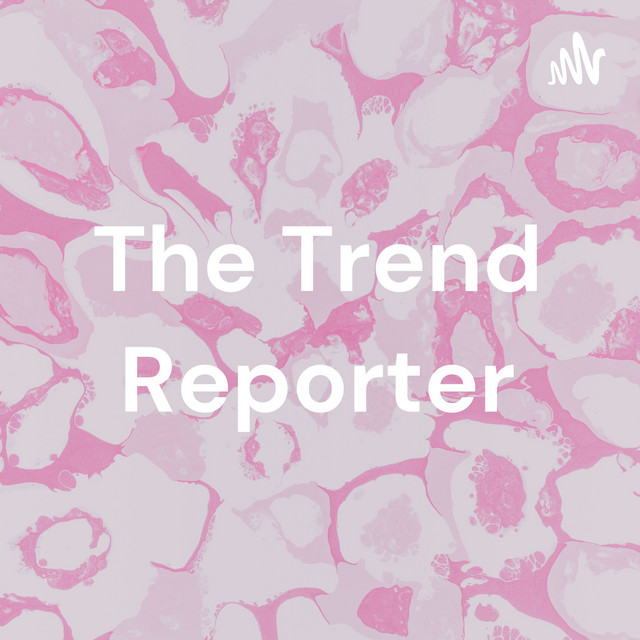 The Trend Reporter | Podcast on Spotify