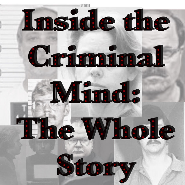 Inside the Criminal Mind: The Whole Story | Podcast on Spotify