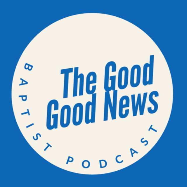 The Good Good News Baptist Podcast | Podcast on Spotify