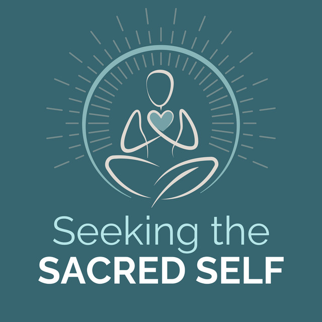 Seeking the Sacred Self | Podcast on Spotify