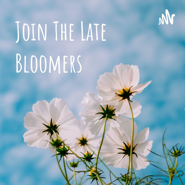 Join The Late Bloomers | Podcast on Spotify