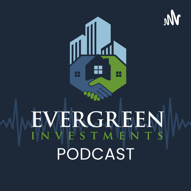 Evergreen Investments Podcast - Growing Wealth Through Homeownership ...