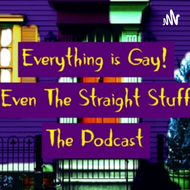 Everything is Gay (Even the Straight Stuff) | Podcast on Spotify