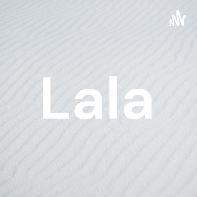 Lala | Podcast on Spotify