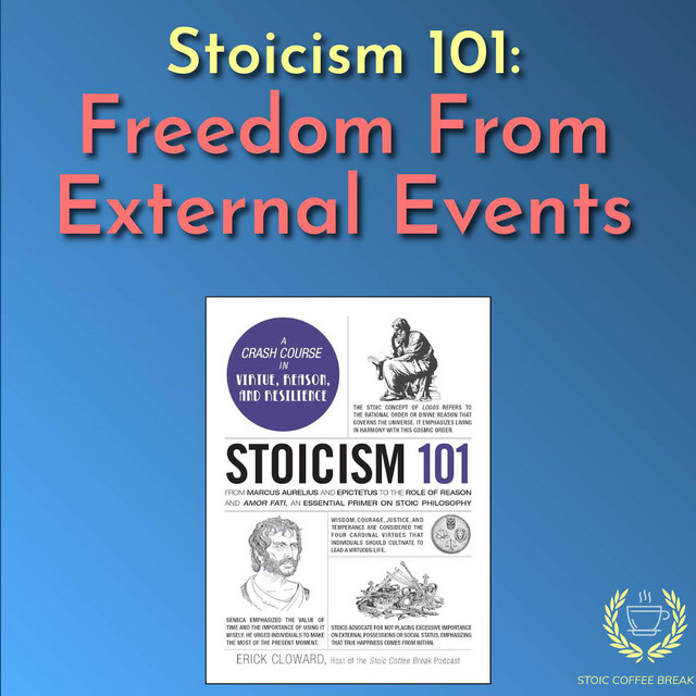 347 - Stoicism 101 - Freedom from External Events: Embracing the Power ...