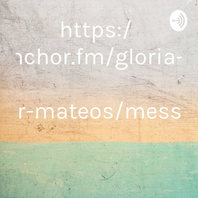 https://anchor.fm/gloria-aguilar-mateos/message | Podcast on Spotify