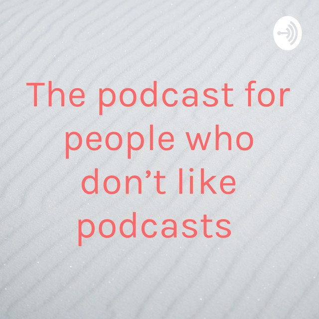 The podcast for people who don't like podcasts | Podcast on Spotify