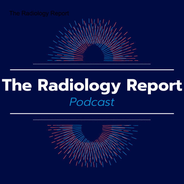 The Radiology Report Podcast | Podcast on Spotify