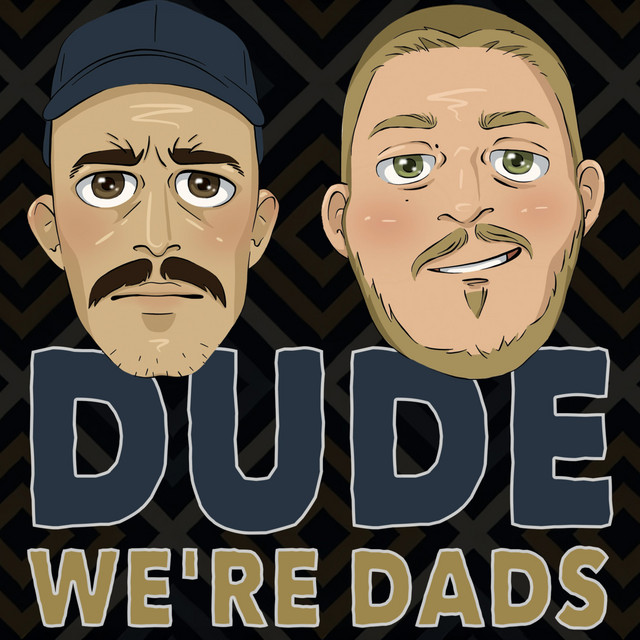 Dude We're Dads | Podcast on Spotify