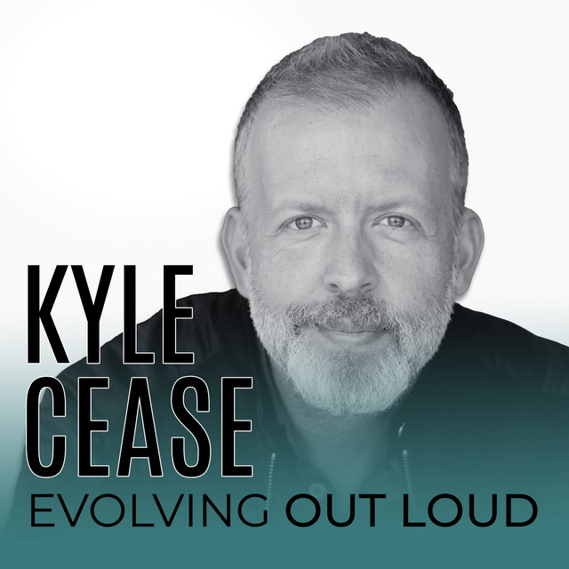 Kyle Cease - Evolving Out Loud | Podcast on Spotify