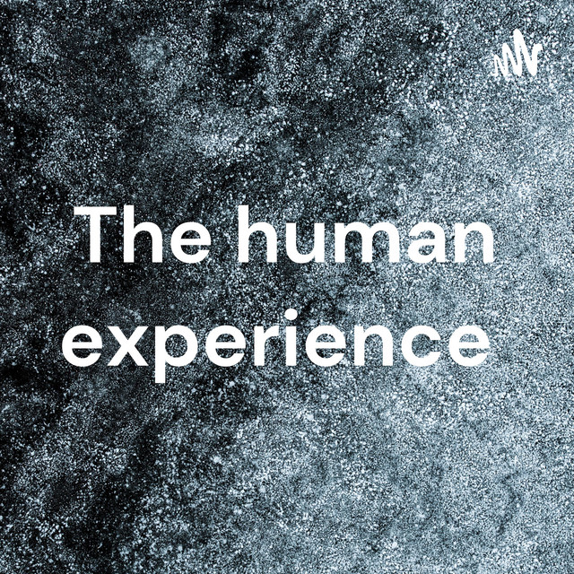 The human experience | Podcast on Spotify