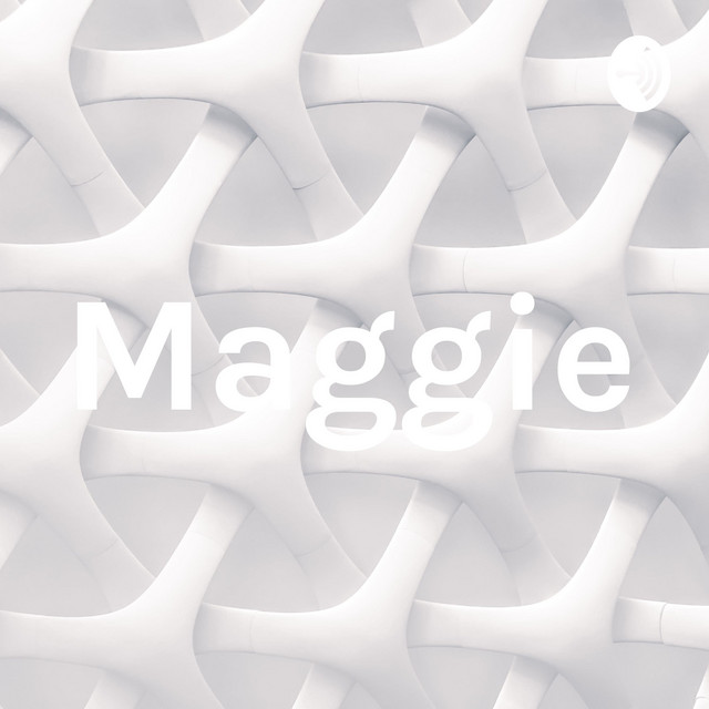 Maggie | Podcast on Spotify
