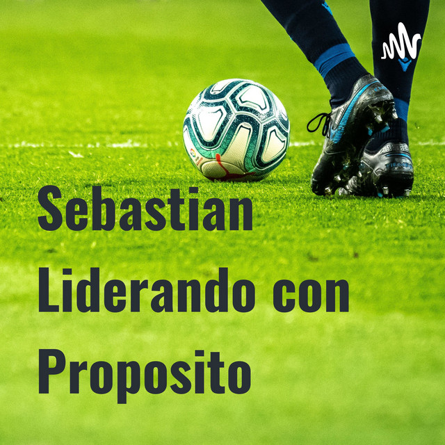 Sebastian Liderando con Proposito | Podcast on Spotify