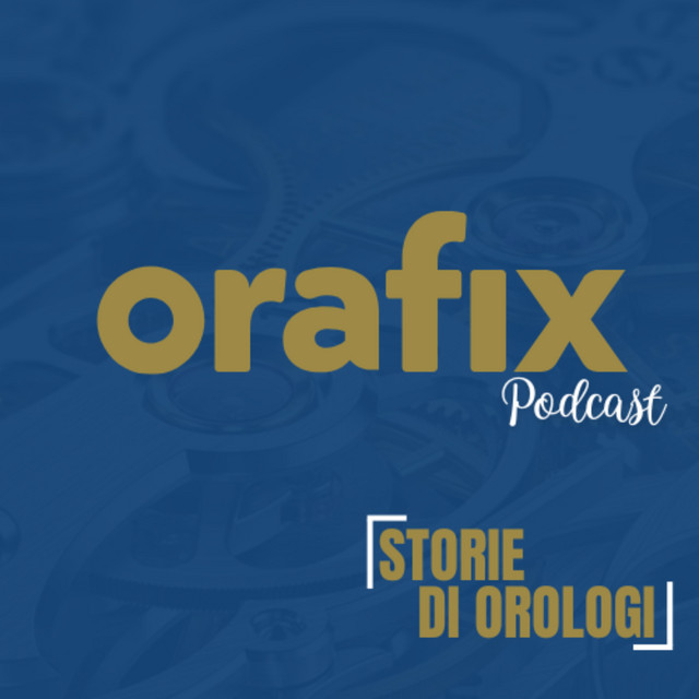 ORAFIX - Storie di Orologi | Podcast on Spotify