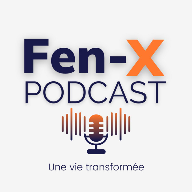 Fen-X Podcast - Une vie transformée | Podcast on Spotify