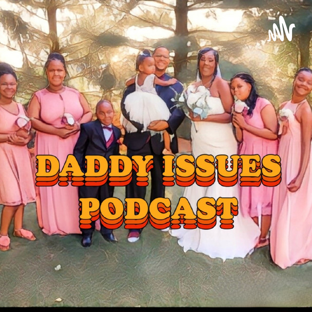 Daddy Issues PodCast | Podcast on Spotify