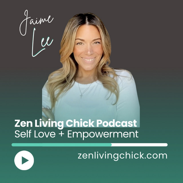 Zen Living Chick | Self Love + Empowerment | Podcast on Spotify