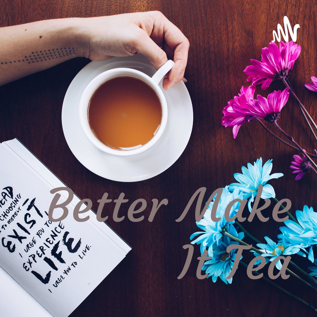 Better Make It Tea | Podcast on Spotify