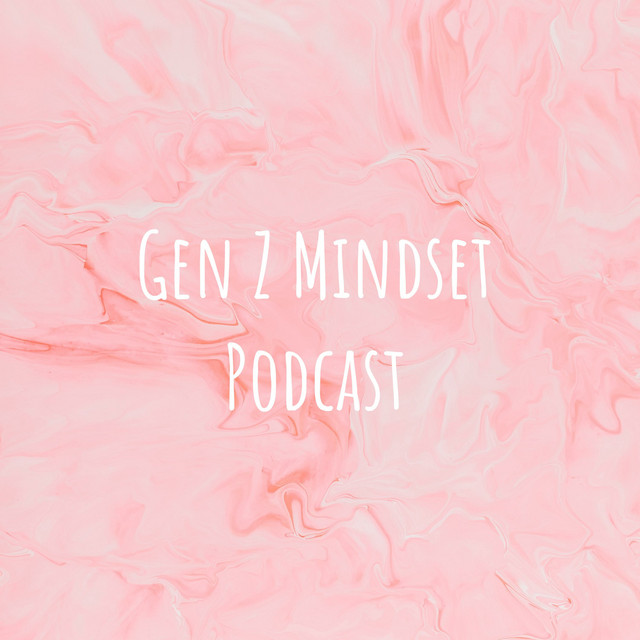 Gen Z Mindset Podcast Podcast On Spotify