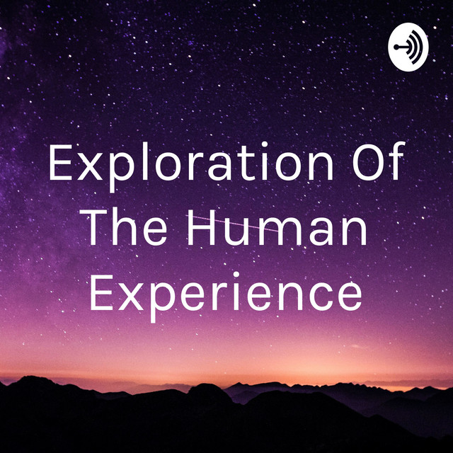 Exploration Of The Human Experience | Podcast on Spotify