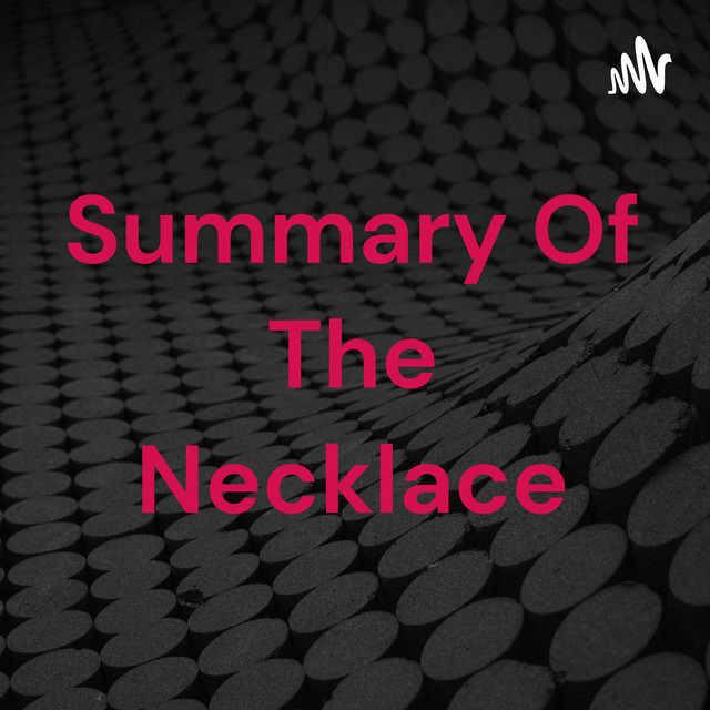 Summary Of The Necklace | Podcast on Spotify