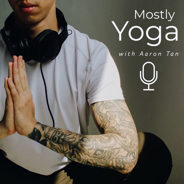 Mostly Yoga - with Aaron Tan | Podcast on Spotify