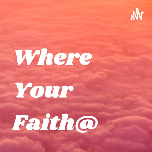 Where Your Faith@ | Podcast on Spotify