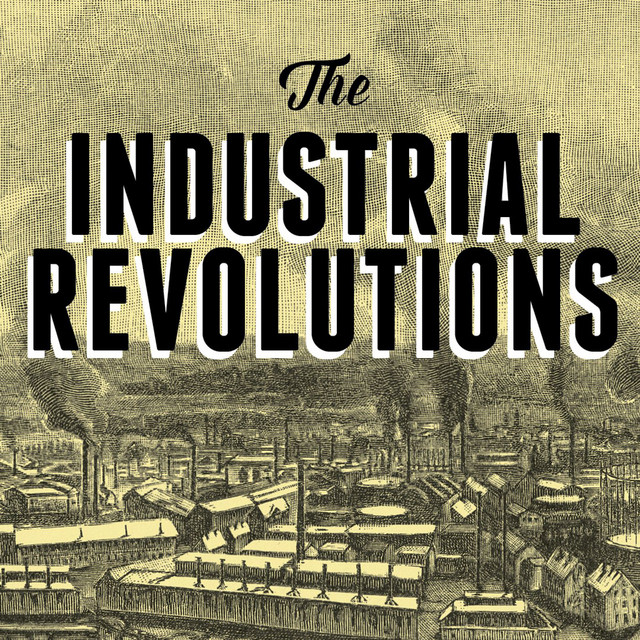 The Industrial Revolutions | Podcast on Spotify