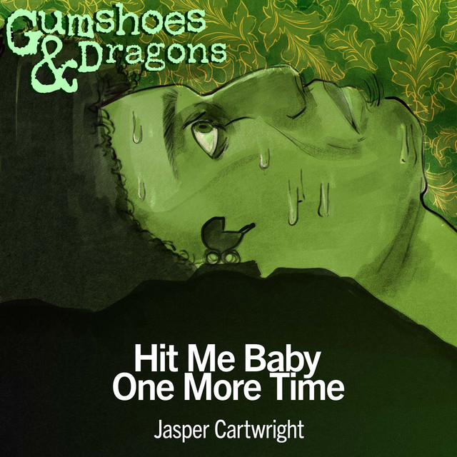 #9: Hit Me Baby One More Time w/ Jasper Cartwright - Gumshoes & Dragons ...