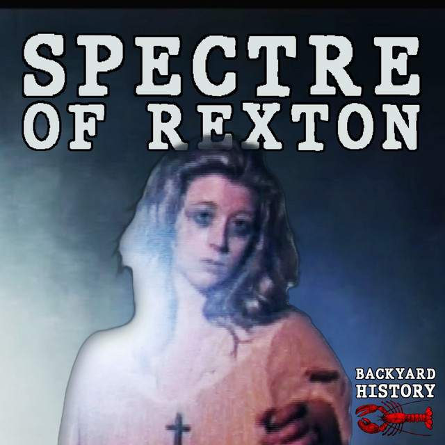 The Spectre Of Rexton Backyard History Podcast On Spotify