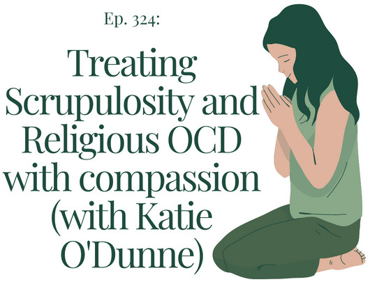 Treating Scrupulosity and Religious OCD with compassion (with Katie O ...