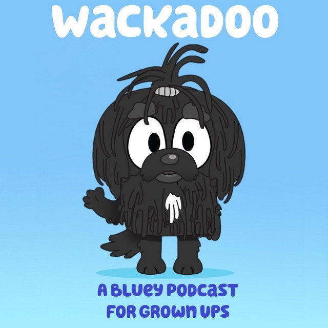 Wackadoo - A Bluey Podcast for Grown Ups | Podcast on Spotify