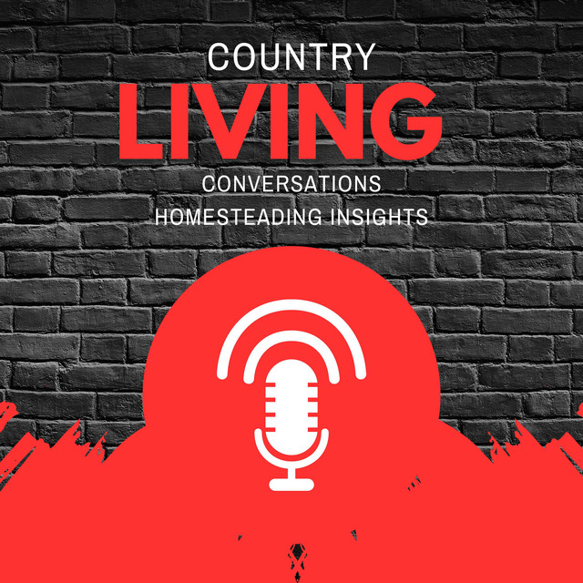 Country Living Conversations: Homesteading Insights | Podcast on Spotify