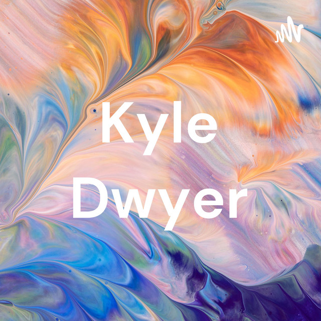 Kyle Dwyer | Podcast on Spotify