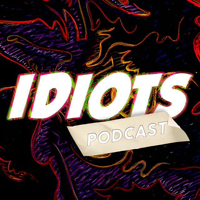 The Idiots Podcast | Podcast on Spotify