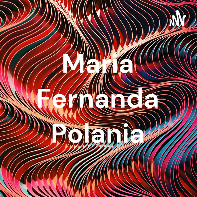 Maria Fernanda Polania | Podcast on Spotify