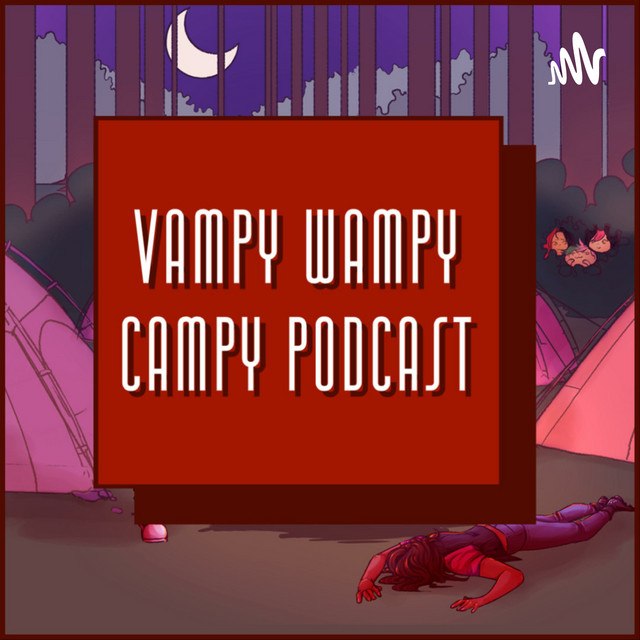 Vampy Wampy Campy Podcast | Podcast on Spotify