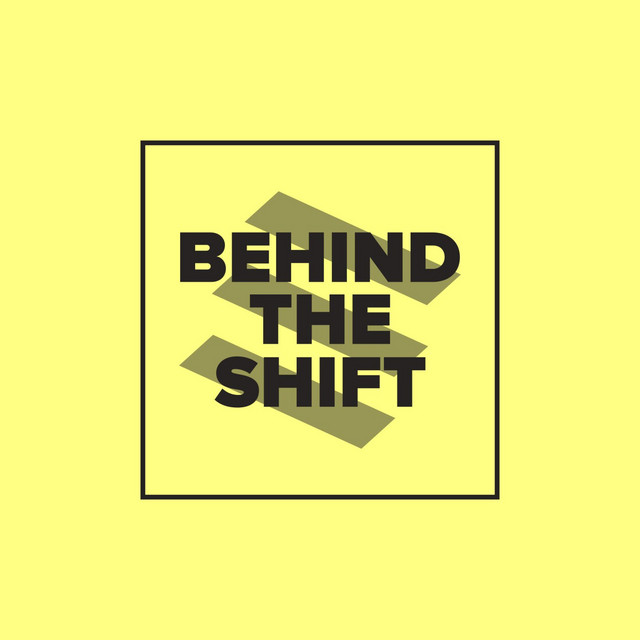 Behind The Shift | Podcast on Spotify