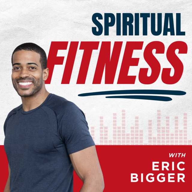 Spiritual Fitness with Eric Bigger | Podcast on Spotify