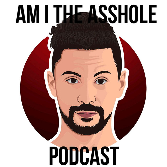 Am I The Asshole Podcast Podcast On Spotify
