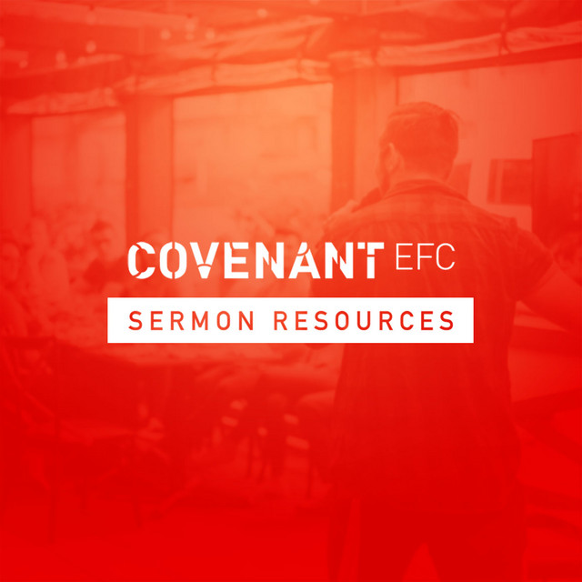 Covenant EFC Sermon Resources | Podcast on Spotify