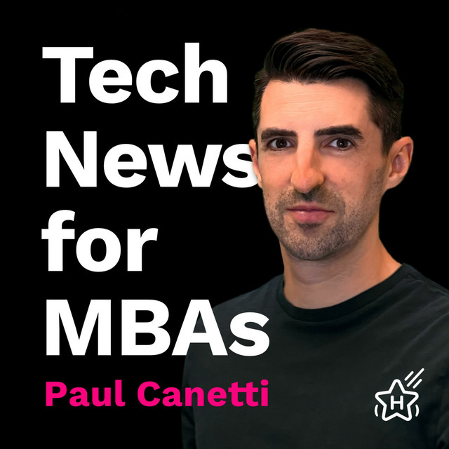 Tech News for MBAs with Paul Canetti | Podcast on Spotify