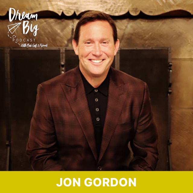 Understanding Your Role with Jon Gordon - Dream Big Podcast with Bob ...