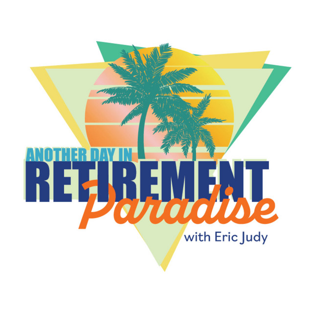 Another Day In Retirement Paradise with Eric Judy | Podcast on Spotify