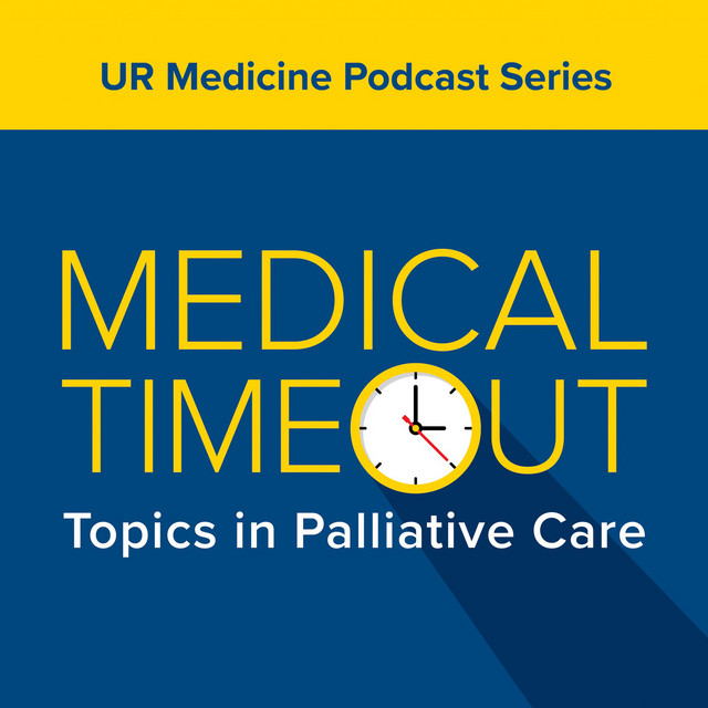 UR Medical Timeout: Topics in Palliative Care | Podcast on Spotify
